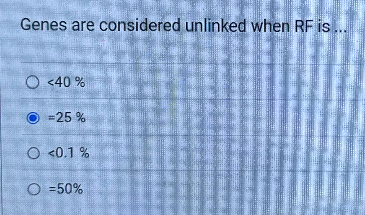 Solved Genes are considered unlinked when RF is | Chegg.com