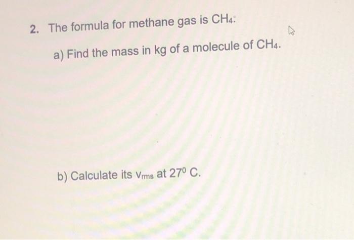 Solved 2. The formula for methane gas is CH4. T a) Find the | Chegg.com