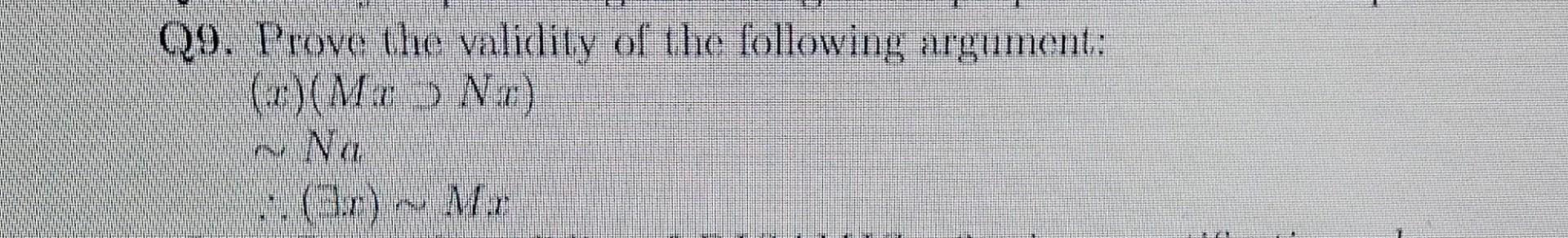 Solved Q9. Prove the valiclity of the following argument: | Chegg.com