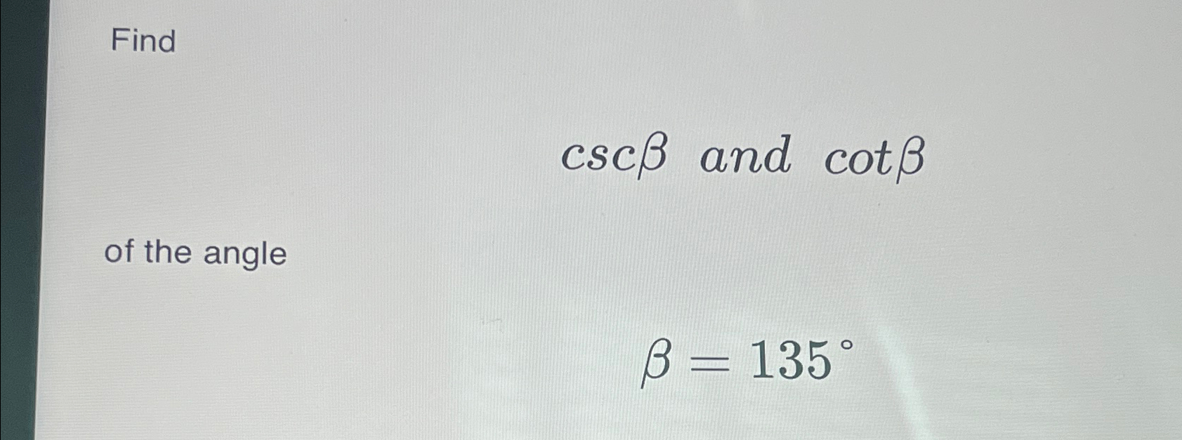 Solved Findcscβ ﻿and cotβof the angleβ=135° | Chegg.com