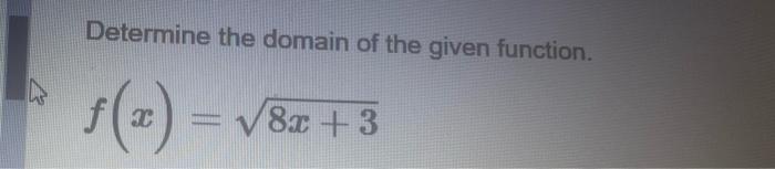 Solved Determine the domain of the given function. f(x)=8x+3 | Chegg.com