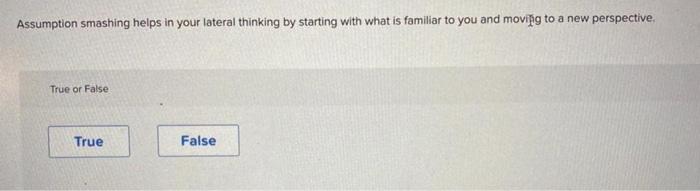 Solved Assumption smashing helps in your lateral thinking by | Chegg.com