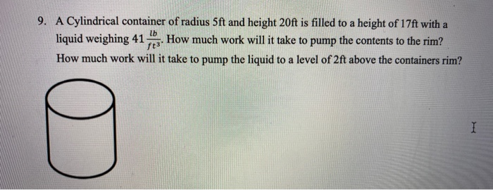 Solved 9. A Cylindrical container of radius 5ft and height | Chegg.com