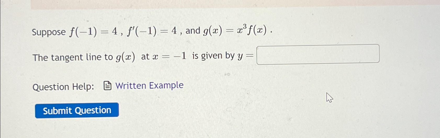 Solved Suppose f(-1)=4,f'(-1)=4, ﻿and g(x)=x3f(x).The | Chegg.com