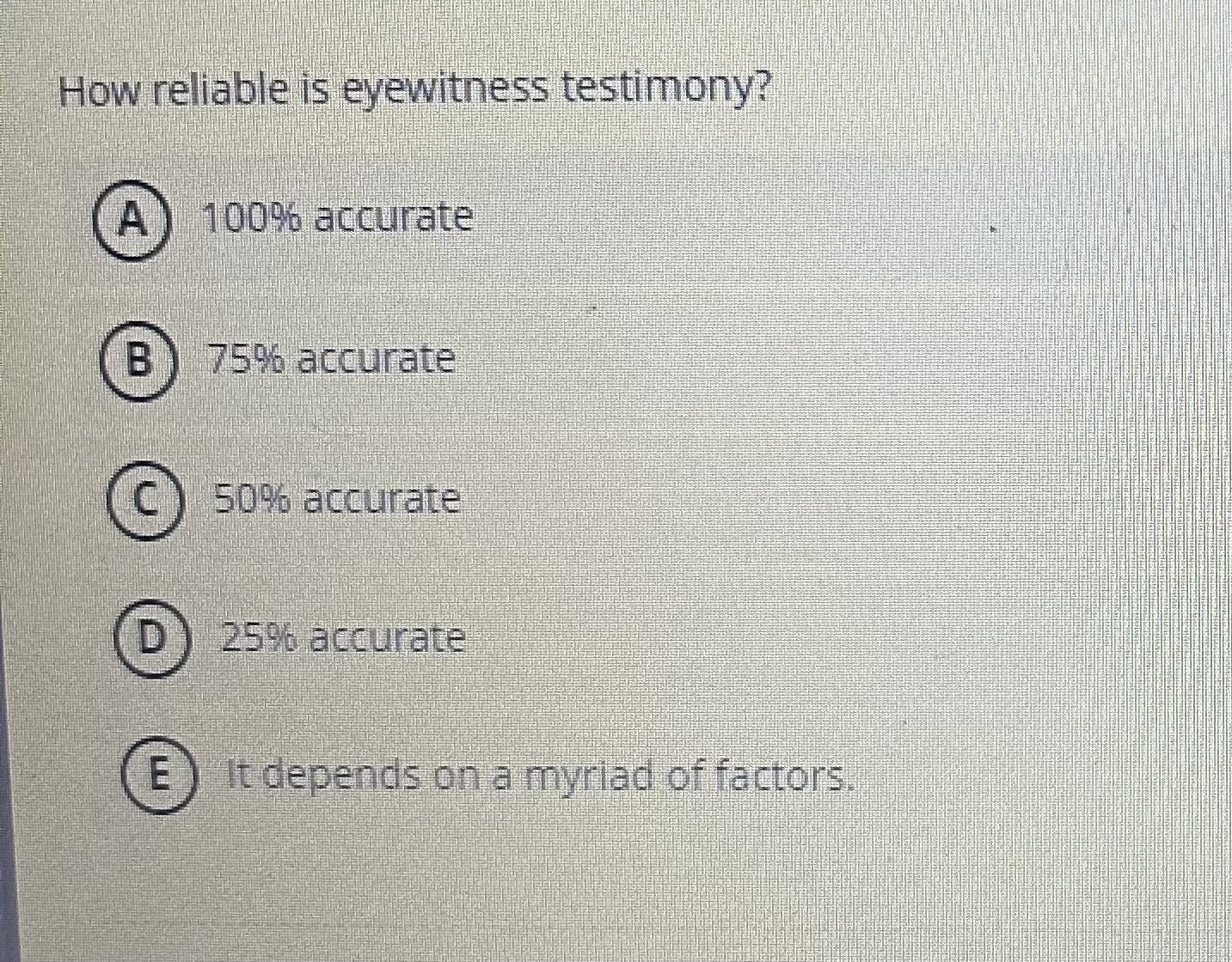 Solved How reliable is eyewitness testimony?(A) 100% | Chegg.com