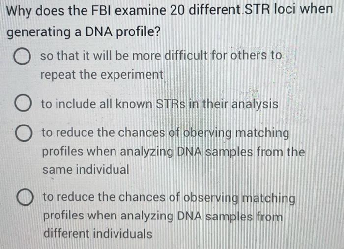 Solved Why does the FBI examine 20 different STR loci when | Chegg.com