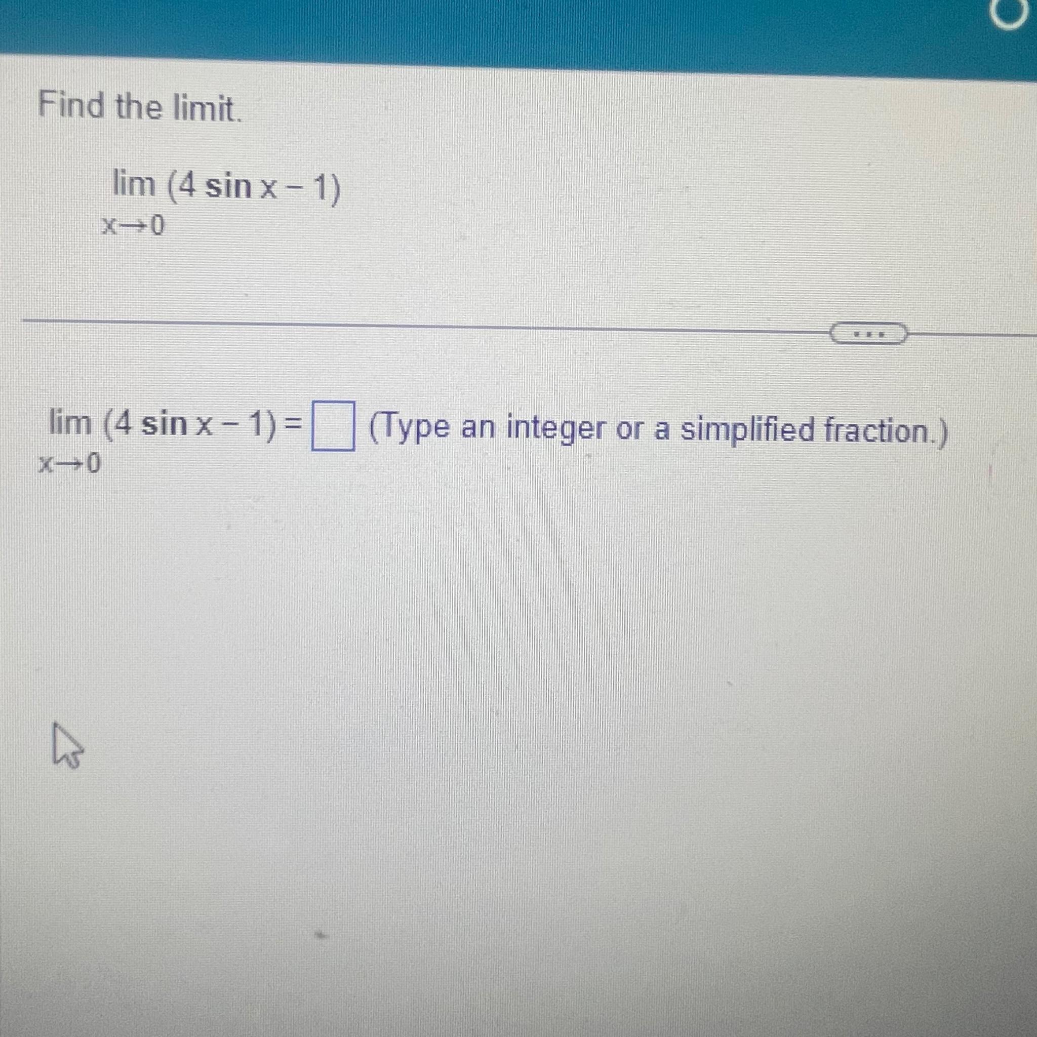Solved Find the limit.limx→0(4sinx-1)limx→0(4sinx-1)=, (Type | Chegg.com