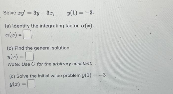 Solved Solve xy′=3y−3x,y(1)=−3 (a) Identify the integrating | Chegg.com