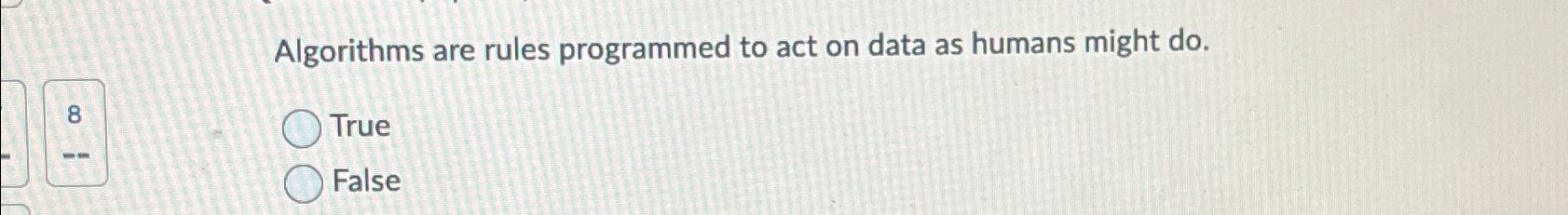 Solved Algorithms are rules programmed to act on data as | Chegg.com