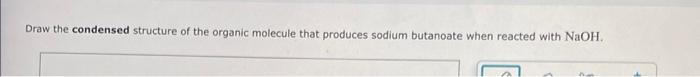Solved Draw the condensed structure of the organic molecule | Chegg.com