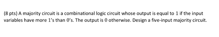 Solved (8 pts) A majority circuit is a combinational logic | Chegg.com