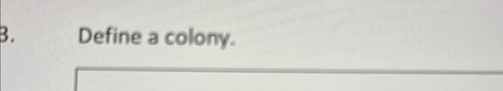 Solved Define a colony. | Chegg.com