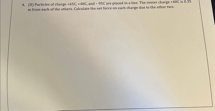 Solved 4. (II) Particles of charge +65C,+48C, and −95C are | Chegg.com