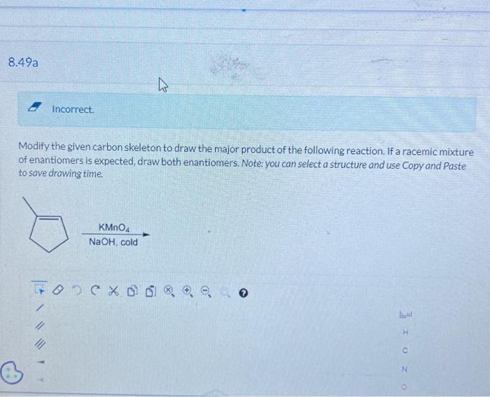 Solved Incorrect. Modify the given carbon skeleton to draw | Chegg.com