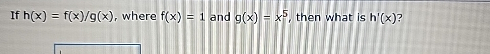 Solved If h(x)=fxg(x), ﻿where f(x)=1 ﻿and g(x)=x5, ﻿then | Chegg.com