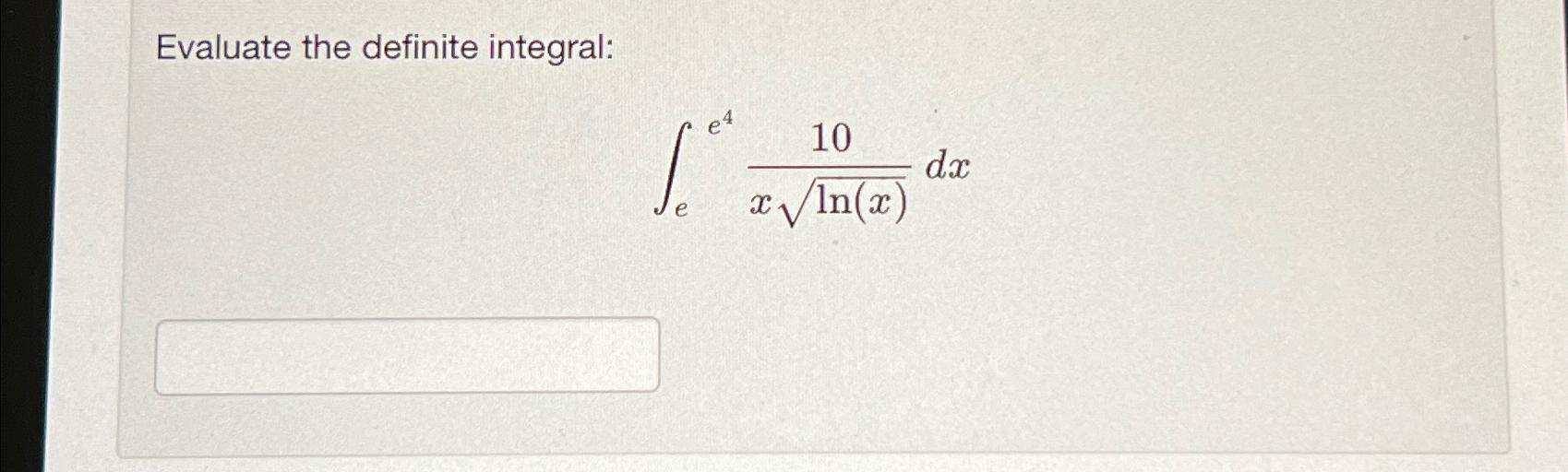 Solved Evaluate the definite integral:∫ee410xln(x)2dx | Chegg.com