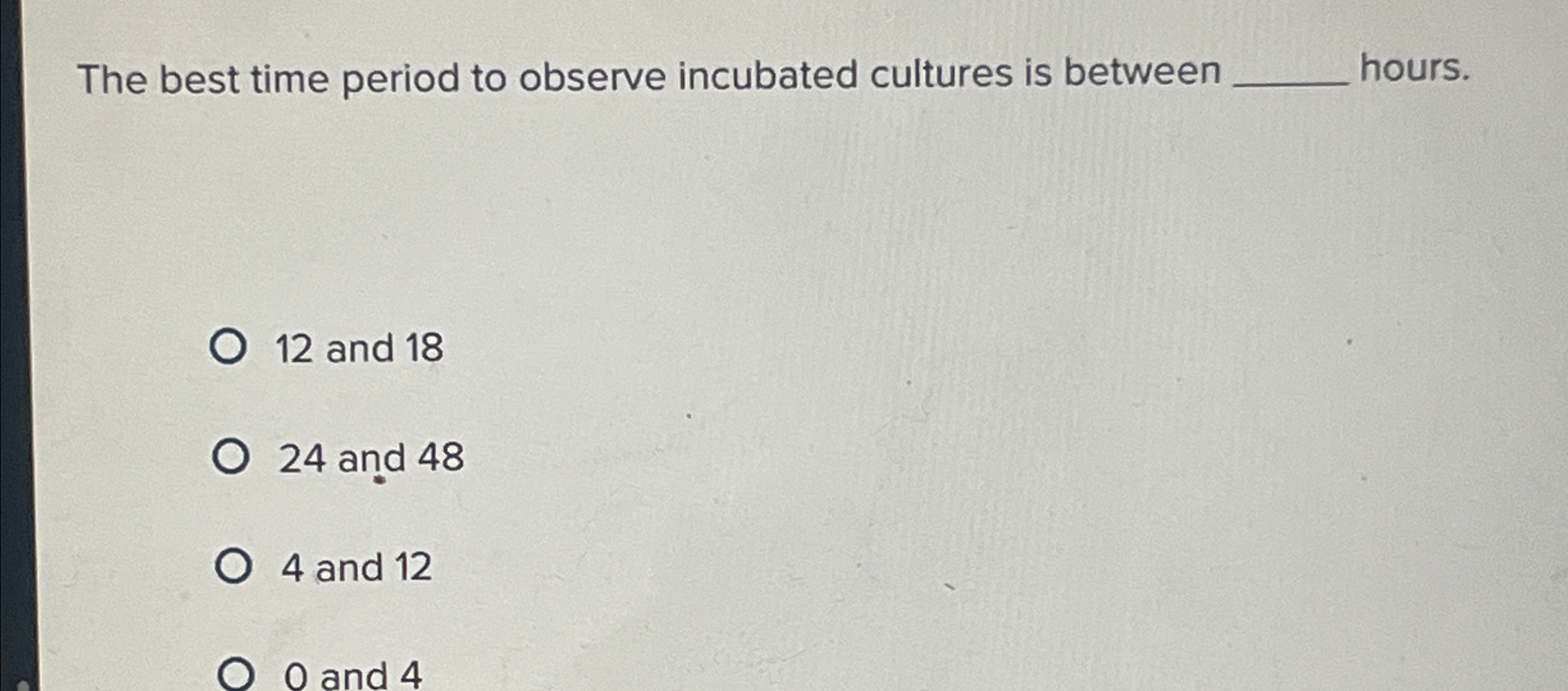 Solved The best time period to observe incubated cultures is | Chegg.com