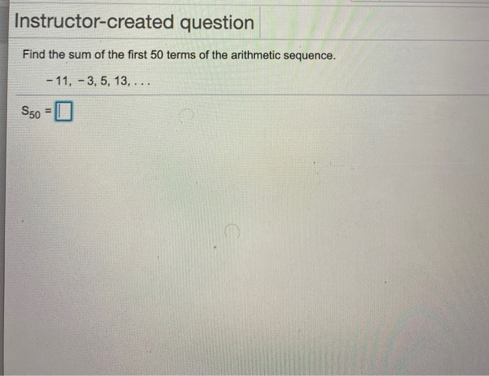 Solved Instructor Created Question Find The Sum Of The First