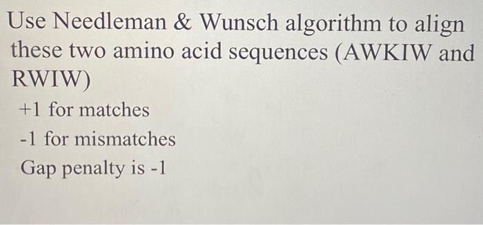Solved Use Needleman \& Wunsch algorithm to align these two | Chegg.com