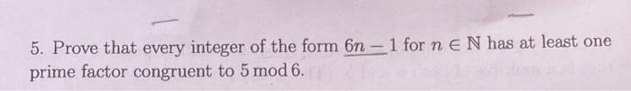 Solved 5. Prove that every integer of the form 6n−1 for n∈N | Chegg.com