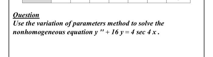 Solved Question Use the variation of parameters method to | Chegg.com