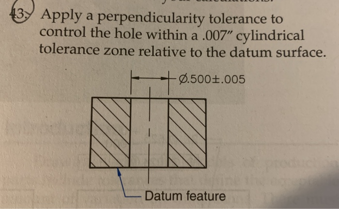 Solved 43. Apply a perpendicularity tolerance to control the | Chegg.com