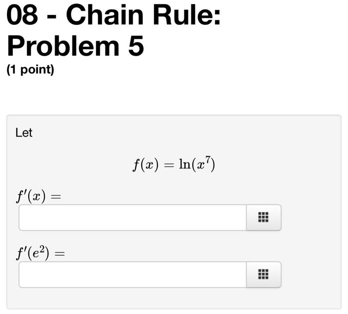 Solved 08 - Chain Rule: Problem 5 (1 point) Let f(x)=ln(x7) | Chegg.com