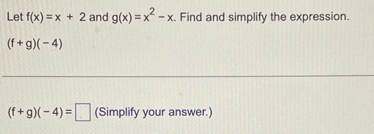 Solved Let f(x)=x+2 ﻿and g(x)=x2-x. ﻿Find and simplify the | Chegg.com