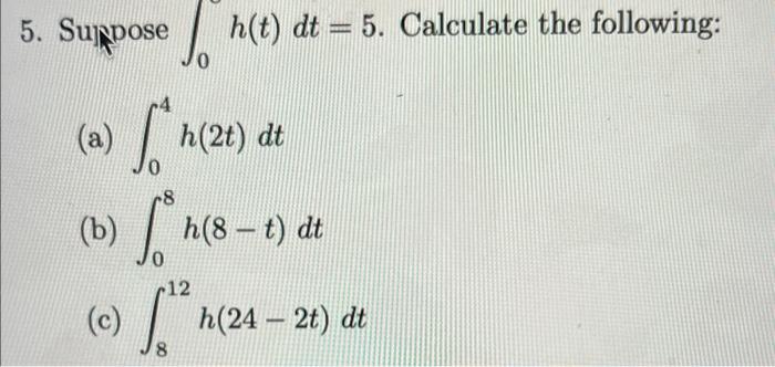 Solved 5. Suppose ∫0h(t)dt=5. Calculate the following: (a) | Chegg.com