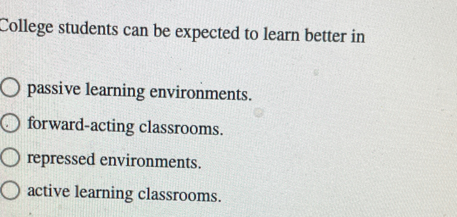 Solved College students can be expected to learn better | Chegg.com