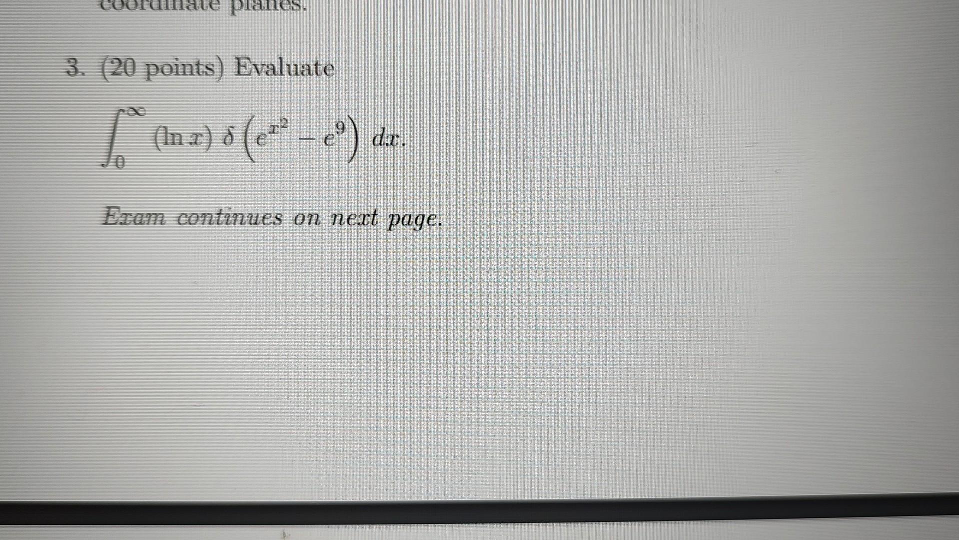 Solved 3. (20 points) Evaluate ∫0∞(lnx)δ(ex2−e9)dx Exam | Chegg.com