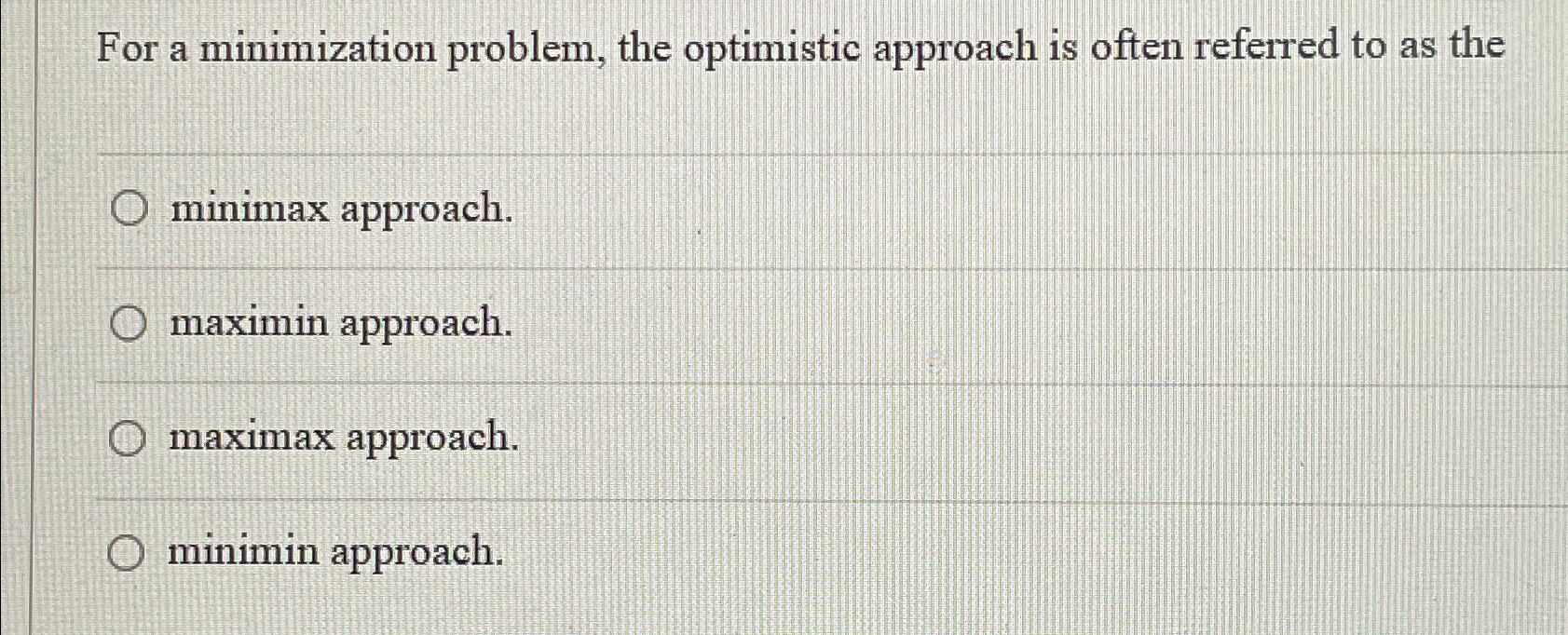 Solved For a minimization problem, the optimistic approach | Chegg.com