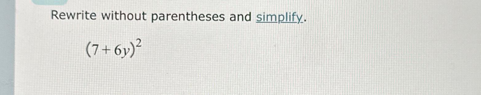 Solved Rewrite without parentheses and simplify.(7+6y)2 | Chegg.com