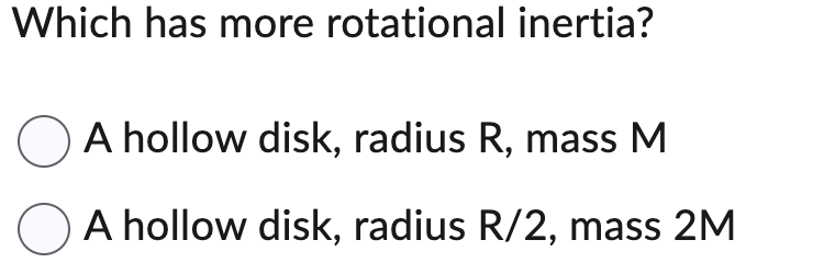 Solved Which has more rotational inertia?A hollow disk, | Chegg.com