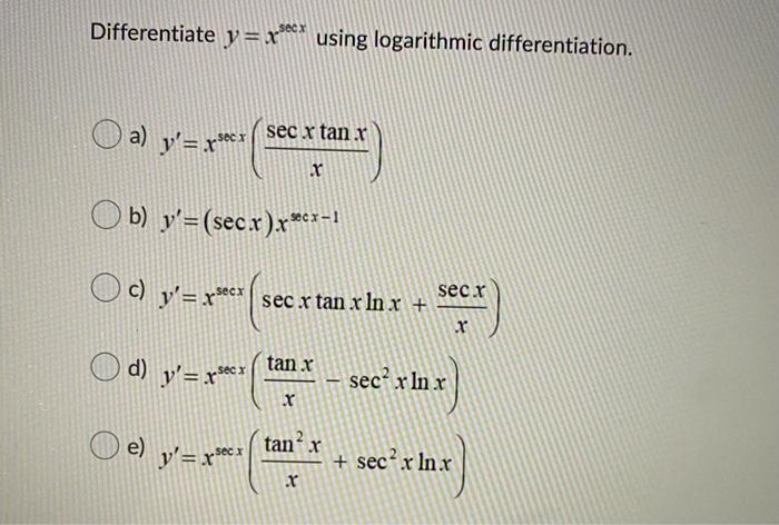 Solved Differentiate y=xPec* using logarithmic | Chegg.com