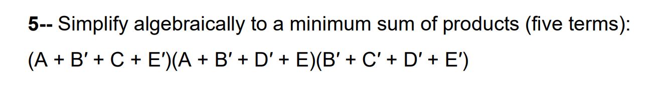Solved 5-- ﻿Simplify algebraically to a minimum sum of | Chegg.com