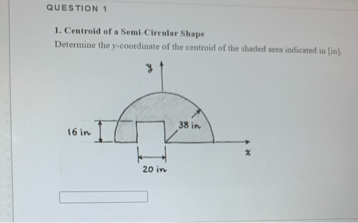 Solved QUESTION 1 1. Centroid of a Semi-Circular Shape | Chegg.com