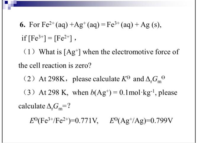 Solved 6. For Fe2+(aq)+Ag+(aq)=Fe3+(aq)+Ag(s), if | Chegg.com