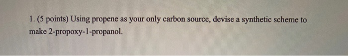 Solved 1. (5 points) Using propene as your only carbon | Chegg.com
