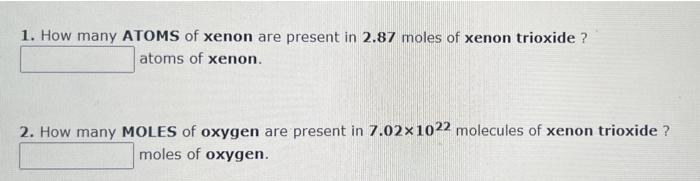 Solved 1. How many ATOMS of xenon are present in 2.87 moles | Chegg.com