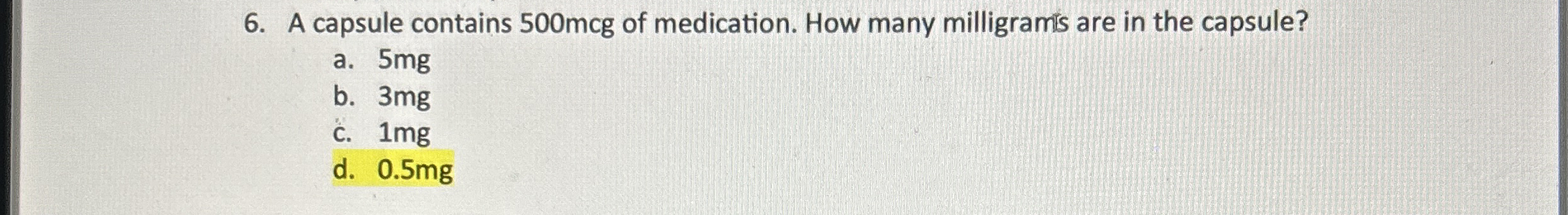 Solved A capsule contains 500 ﻿mcg of medication. How many | Chegg.com