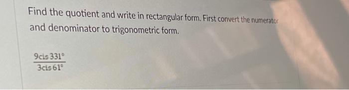 Solved Find the quotient and write in rectangular form. | Chegg.com