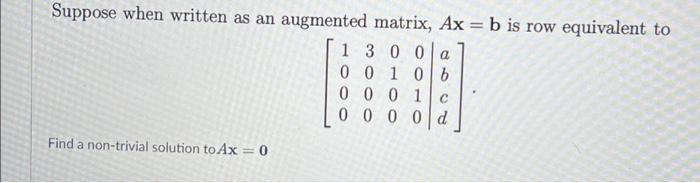 Solved Suppose when written as an augmented matrix, Ax=b is | Chegg.com
