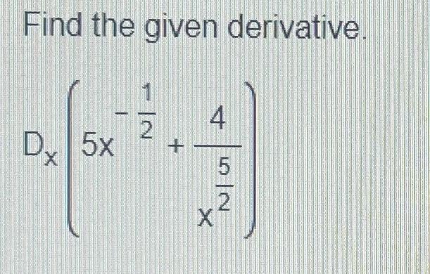 Solved Find the given derivative. Dx(5x−21+x254) | Chegg.com