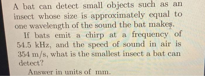 Solved A bat can detect small objects such as an insect | Chegg.com