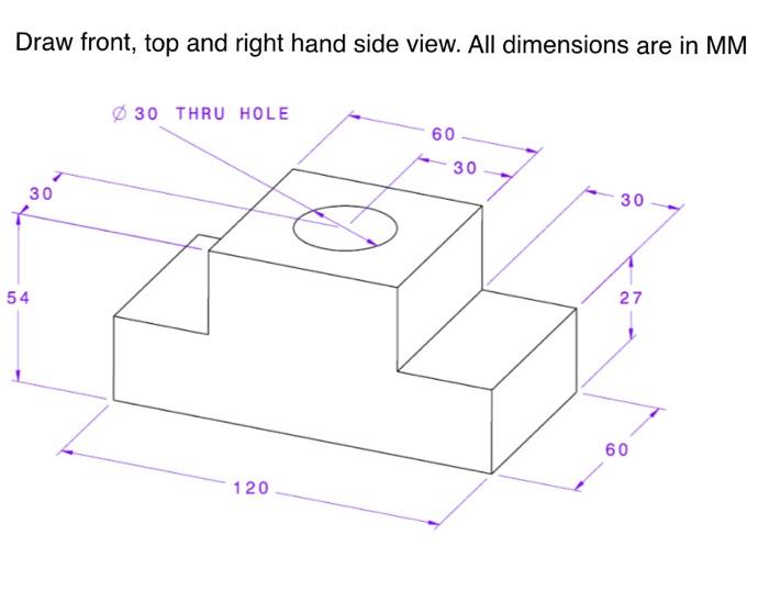 Solved Draw front, top and right hand side view. All | Chegg.com