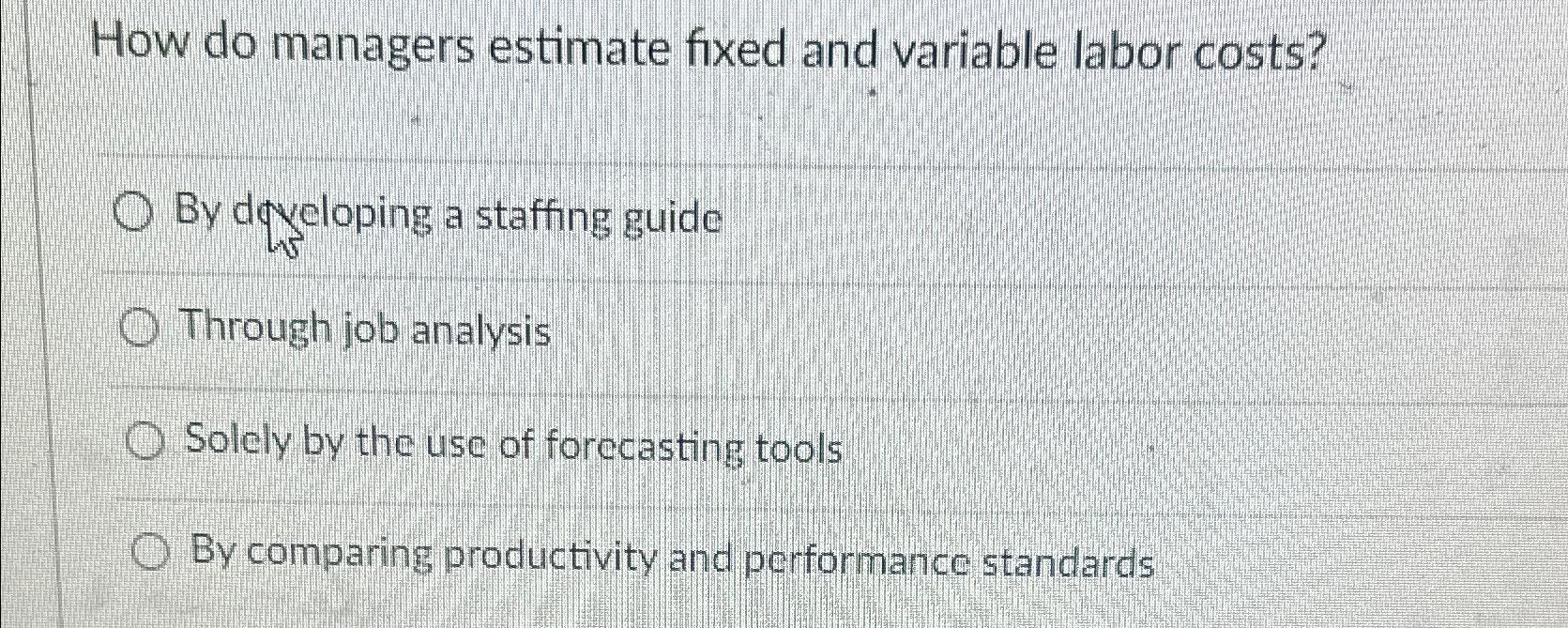 Solved How do managers estimate fixed and variable labor | Chegg.com