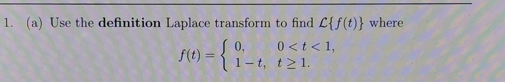 Solved (a) Use the definition Laplace transform to find | Chegg.com