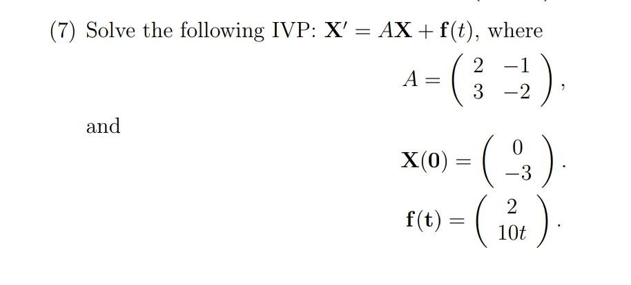 Solved (7) Solve the following IVP: X' = AX + f(t), where -1 | Chegg.com