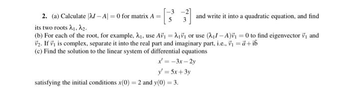 Solved 2. (a) Calculate ∣λI−A∣=0 for matrix A=[−35−23] and | Chegg.com